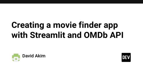creating a movie finder app with streamlit and omdb api dev community