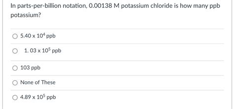 Solved In Parts Per Billion Notation 000138 M Potassium