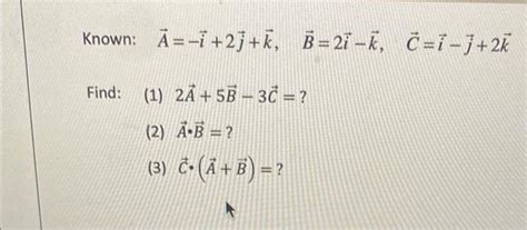 Solved Known A I J K B Ik C Ij K Find A B C Chegg