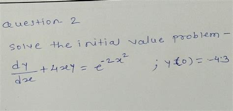 Solved Ceuestion 2 Solve The Initia Value Problem