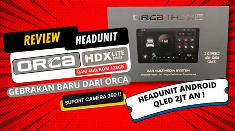 Review Headunit Android Orca Hdx Lite Ram 4gb Rom 128gb Fan Qled 2k Support 360 By Csa