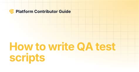 How To Write Qa Test Scripts Platform Contributor Guide