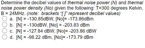 Solved Determine The Decibel Values Of Thermal Noise Power