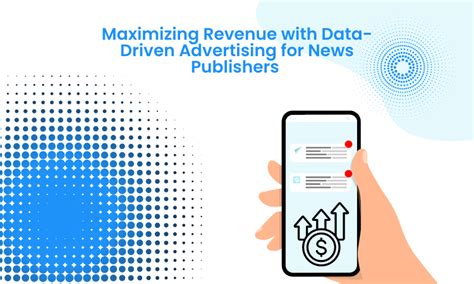 maximizing revenue with data driven advertising for news publishers