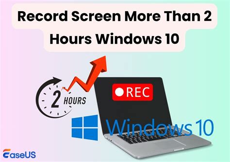 How Do I Record My Screen More Than 2 Hours Windows 10