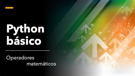 Programación En Python Tema 2 Operadores Matemáticos