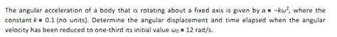 Solved The Angular Acceleration Of A Body That Is Rotating Chegg