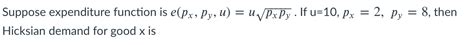 Solved ܕܐ Suppose Expenditure Function Is E Px Py U