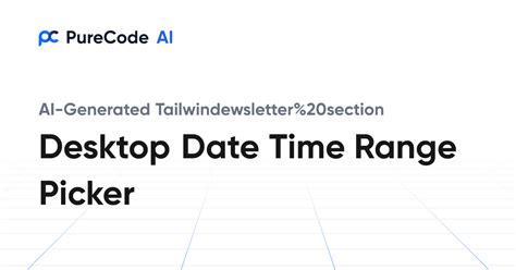 Build Great Tailwindewsletter Section Desktop Date Time Range Picker Components Faster Using Ai