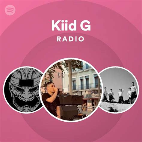 Kiid G Radio Playlist By Spotify Spotify Kiid G Radio Playlist By Spotify Spotify
