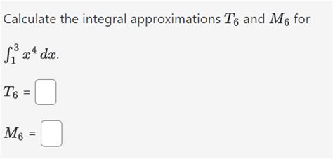 Solved Calculate The Integral Approximations T6 And M6 For