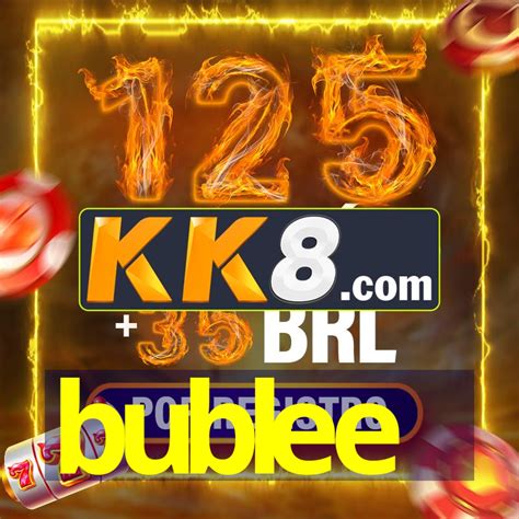 Bublee