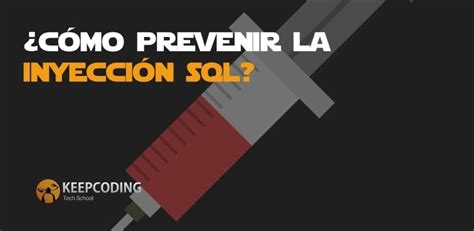 ¿cómo Prevenir La Inyección Sql Keepcoding Bootcamps