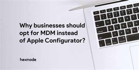What Is Apple Configurator Why Businesses Should Opt For Mdm Instead