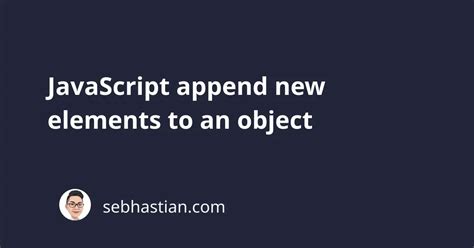Javascript Append New Elements To An Object Sebhastian