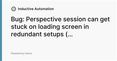 Bug Perspective Session Can Get Stuck On Loading Screen In Redundant