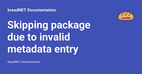 Skipping Package Due To Invalid Metadata Entry Breadnet Documentation