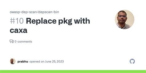 Replace Pkg With Caxa · Issue 10 · Owasp Dep Scan Depscan Bin · Github