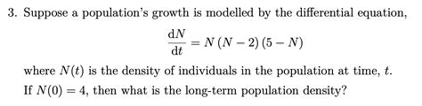 Solved 3 Suppose A Populations Growth Is Modelled By The