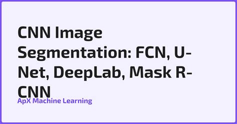 Cnn Image Segmentation Fcn U Net Deeplab Mask R Cnn