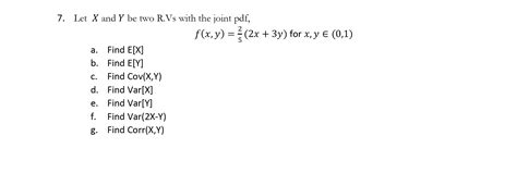 Solved 7 Let 𝑋 and 𝑌 be two R Vs with the joint pdf Chegg com