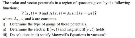 Solved The Scalar And Vector Potentials In A Region Of