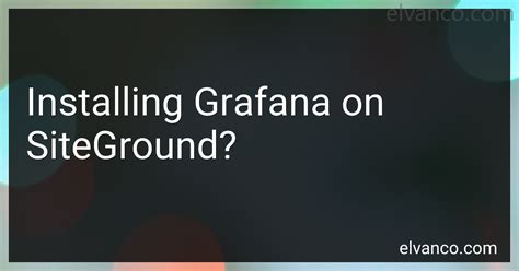 installing grafana on siteground in 2025