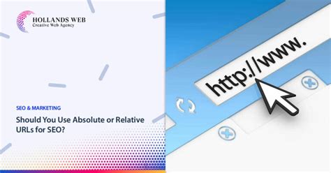 Should You Use Absolute Or Relative Urls For Seo Hollands Web