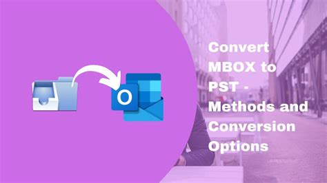 Convert Mbox To Pst Methods And Conversion Options