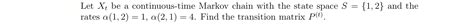solved let xt be a continuous time markov chain with the