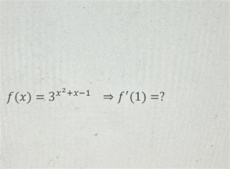 Solved f(x)=3x2+x-1=>f'(1)=? | Chegg.com