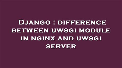 django difference between uwsgi module in nginx and uwsgi server