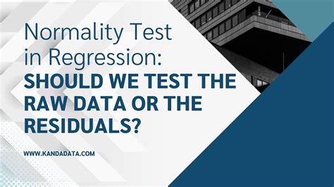 Normality Test In Regression Should We Test The Raw Data Or The Residuals Kanda Data