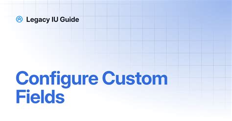 Configure Custom Fields Legacy Iu Guide