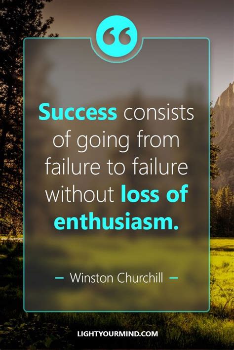 Success Consists Of Going From Failure To Failure Without Loss Of