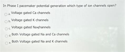 Solved In Phase I Pacemaker Potential Generation Which Type