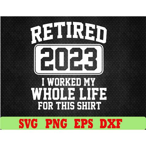 Retired 2023 Retirement Humor Svg Eps Png Dxf Digital Do Inspire