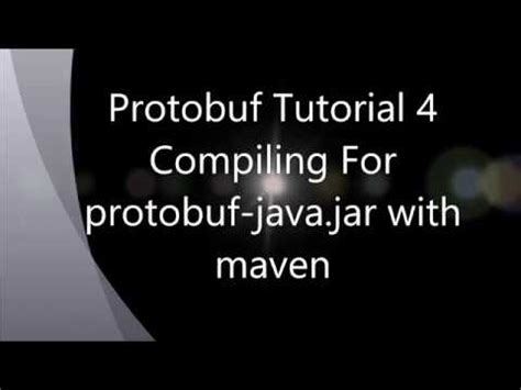 Protobuf Tutorial Compiling For Protobuf Java Jar With Maven YouTube