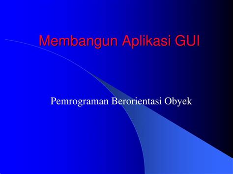 PPT Membangun Aplikasi GUI PowerPoint Presentation Free Download ID