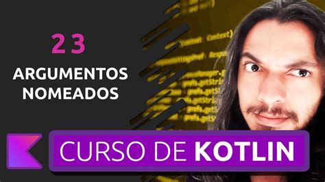 Curso De Kotlin Para Iniciantes Argumentos Nomeados 23 Youtube