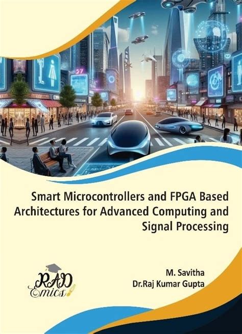 Smart Microcontrollers And Fpga Based Architectures For Advanced Computing And Signal Processing
