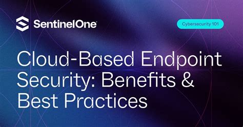Cloud Based Endpoint Security Benefits Best Practices SentinelOne