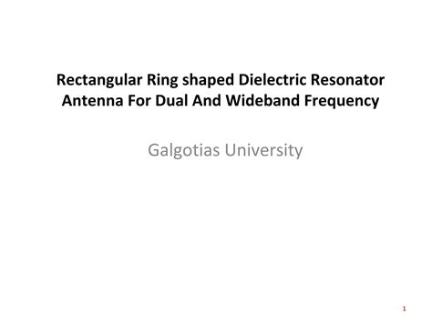 Rectangular Ring Shaped Dielectric Resonator Antenna For Dual And Wideband Frequency Ppt