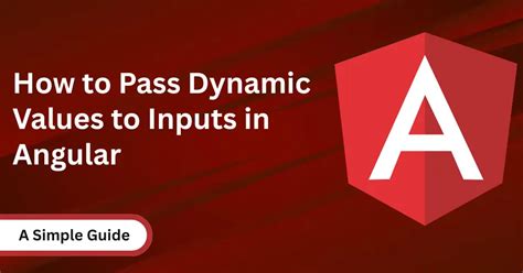 How To Pass Dynamic Values To Inputs In Angular A Simple Guide