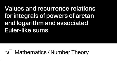 Values And Recurrence Relations For Integrals Of Powers Of Arctan And