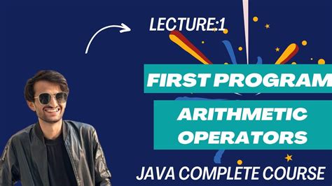 Lecture Hello World Arithmetic Operators First Program In Java Java Complete Course