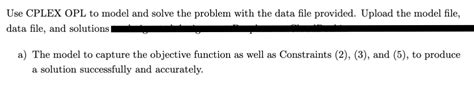 Solved Use CPLEX OPL To Model And Solve The Problem With The Chegg