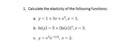 Solved Calculate The Elasticity Of The Following Functions Chegg