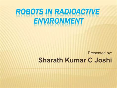 Seminar On Robots In Radioactive Environment Pptx