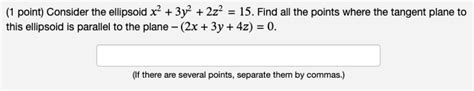 Solved 1 Point Consider The Ellipsoid X2 3y2 2z2 15 Find